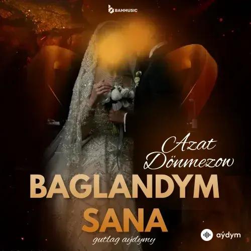Azat Dönmezow - Baglandym Saňa - Aydym.com